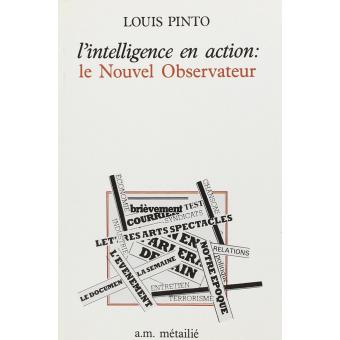 L'Intelligence en action le Nouvel observateur - broché - Louis Pinto ...