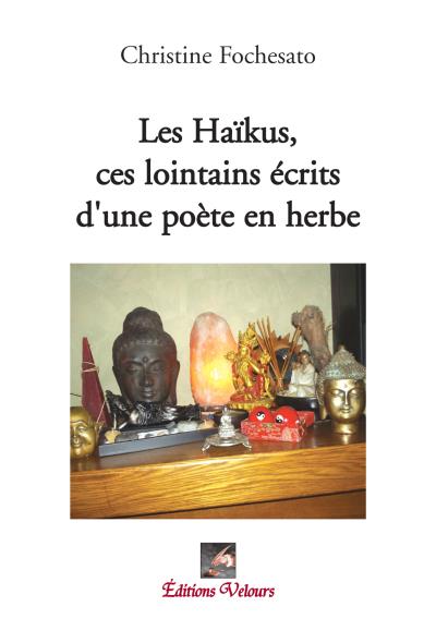 Les Haïkus, ces lointains écrits d'une poète en herbe - broché ...