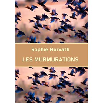 Les Murmurations - broché - Sophie Horvath - Achat Livre | fnac