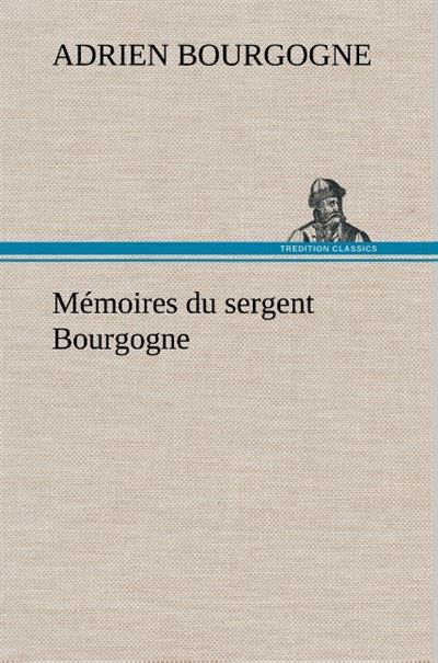 Mémoires du sergent Bourgogne - broché - Adrien Bourgogne - Achat Livre | fnac