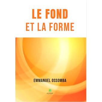 Le fond et la forme - broché - Emmanuel Ossomba - Achat Livre ou ebook ...