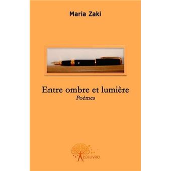 Entre ombre et lumière Poèmes - broché - Maria Zaki - Achat Livre | fnac
