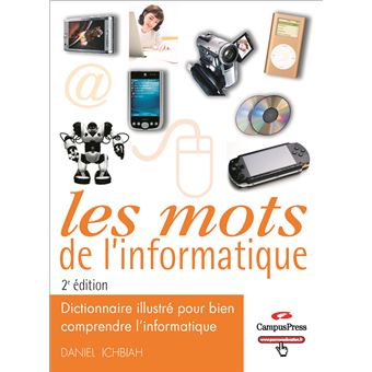 Mots de l'informatique 2e edition (les) Dictionnaire illustré pour bien ...