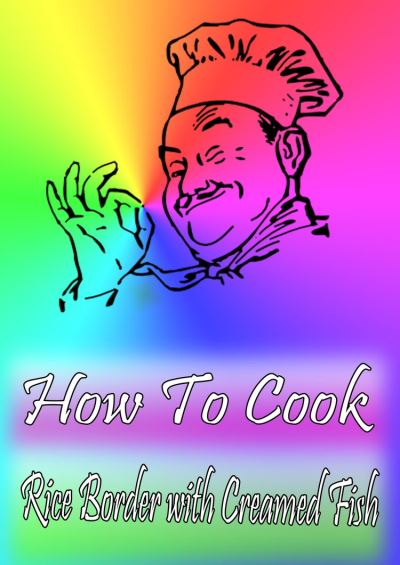 Cook & Book - How To Cook Rice Border with Creamed Fish - Cook & Book ...