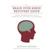 The Brain over Binge Recovery Guide A Simple and Personalized Plan for ...