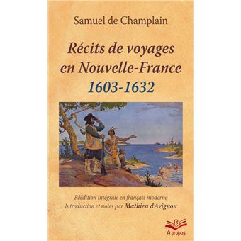 Récits de voyages en Nouvelle-France, 1603-1632 - broché - Samuel ...