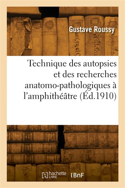 Technique des autopsies et des recherches anatomo-pathologiques à l ...