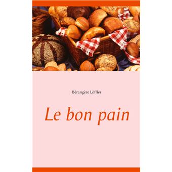 Le bon pain 1 - relié - Bérangère Löffler - Achat Livre | fnac