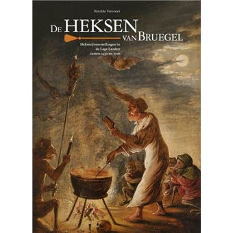 De heksen van Bruegel hekserijvoorstellingen in de Lage Landen tussen ...