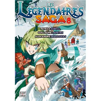 Les Légendaires - Tome 08 - Les Légendaires - Saga T08 - Patrick Sobral, Guillaume Lapeyre ...