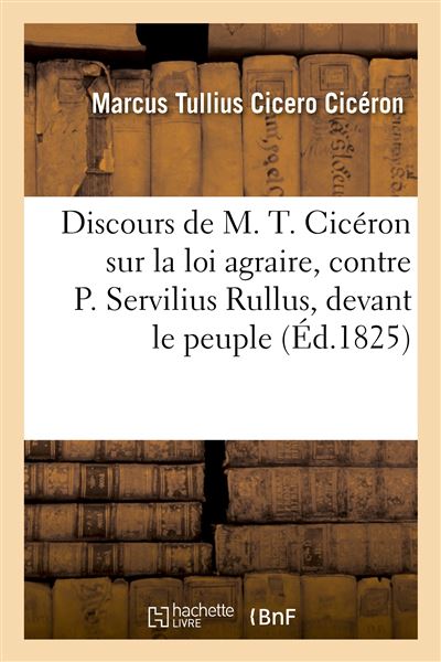 Discours de M. T. Cicéron sur la loi agraire, contre P. Servilius ...