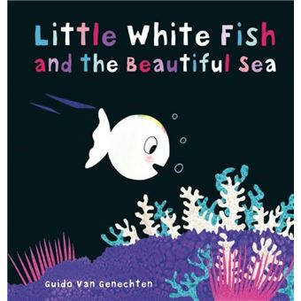 Little White Fish and the Beautiful Sea - cartonné - Guido Genechten - Achat Livre | fnac