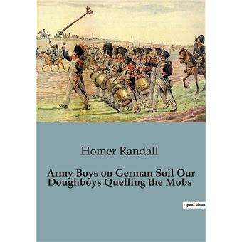 Army Boys on German Soil Our Doughboys Quelling the Mobs - broché ...