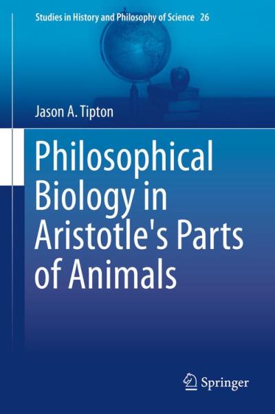 Philosophical biology in Aristotle's part of animals - relié - Jason A ...