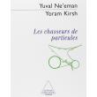 Les Chasseurs de particules - Yuval Ne'eman, Yoram Kirsh - Achat Livre ...