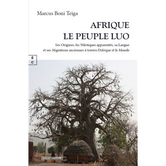 Afrique, le peuple luo Ses origines, les nilotiques apparentés, sa ...