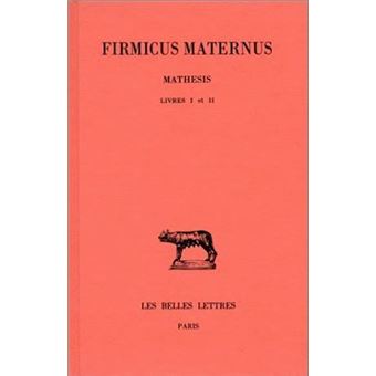Mathesis. Tome I : Livres I et II Livres I et II - broché - Firmicus ...