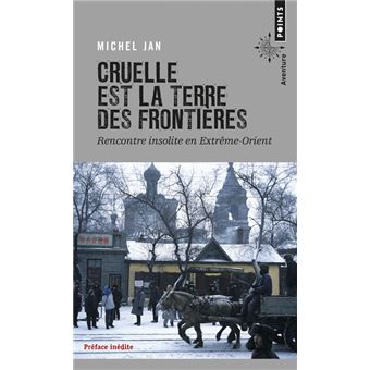 Cruelle est la terre des frontières Rencontre insolite en Extrême ...