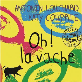 Oh ! la vache Tome 5 - cartonné - Antonin Louchard, Katy Couprie ...