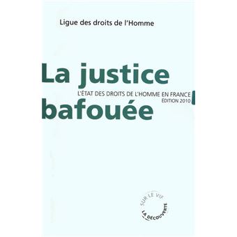 La justice bafouée L'état des droits de l'homme en France - broché ...