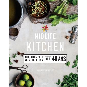 Midlife kitchen Une nouvelle alimentation dès 40 ans - broché - Mimi ...