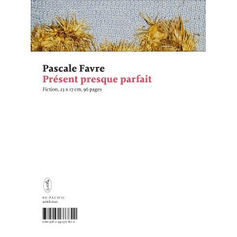 Présent presque parfait - broché - Pascale Favre - Achat Livre | fnac