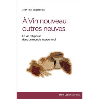 A Vin nouveau, outres neuves La vie religieuse dans un monde ...