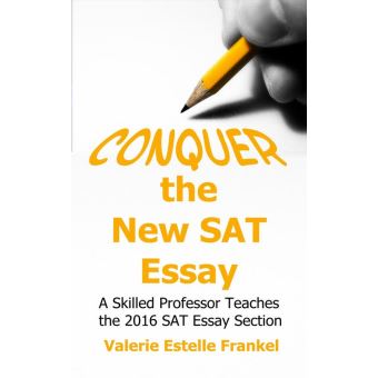 Conquer the New SAT Essay: A Skilled Professor Teaches the 2016 SAT ...