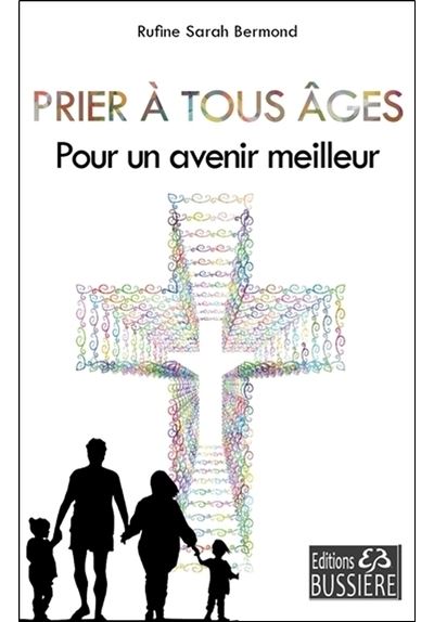 Prier à tous âges - Pour un avenir meilleur Pour un avenir meilleur ...