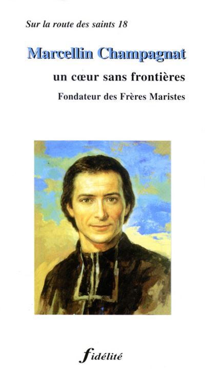Marcellin champagnat. un coeur sans frontières. fondateur des frères ...