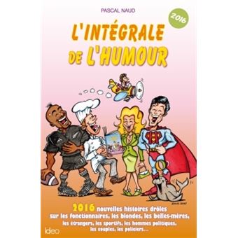 L'intégrale de l'humour 2016 Edition 2016 - broché - Pascal Naud ...