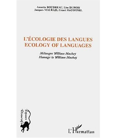 Ecologie des langues - ecology of languages Mélanges Willima Mackey - Homage to William Mackey ...