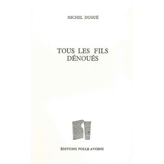 Tous les fils dénoués - broché - Michel Dugué - Achat Livre | fnac