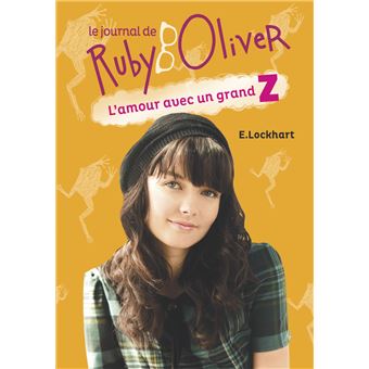 Le journal de Ruby Oliver - Tome 1 - L'amour avec un grand Z - E. Lockhart, Antoine Pinchot ...