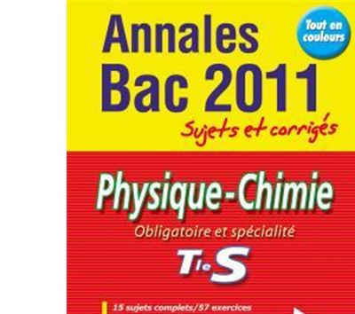 Annales Bac Physique-Chimie Term S Sujets et corrigés - Edition 2011 - broché - Collectif ...