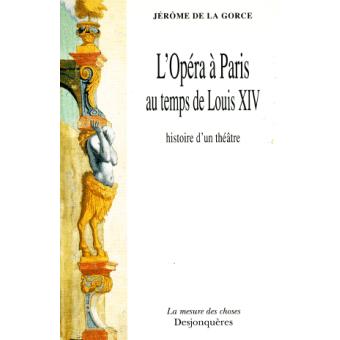 L'opera a paris au temps de louis xiv - broché - Jérôme De La Gorce ...