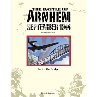 The Battle of Arnhem September 1944 - 1: The Bridge - Hennie Vaessen ...