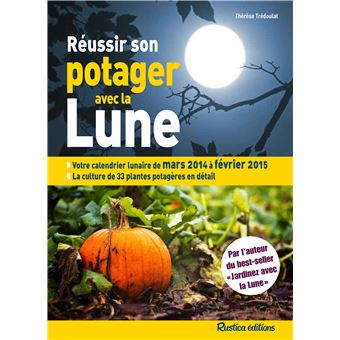 Réussir son potager avec la Lune Mars 2014 à février 2015 - relié - Thérèse Tredoulat - Achat ...