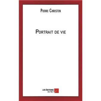 Portrait de vie - broché - Pierre Christen - Achat Livre ou ebook | fnac