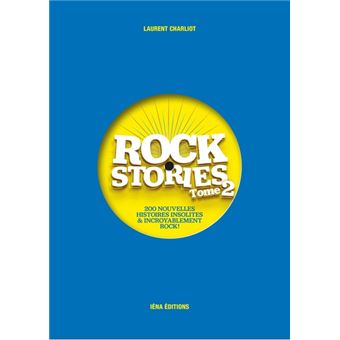 Rock Stories 200 nouvelles histoires insolites et incroyablement rock ...