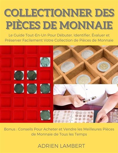 Collectionner des Pièces de Monnaie.Le Guide Tout-En-Un Pour Débuter ...