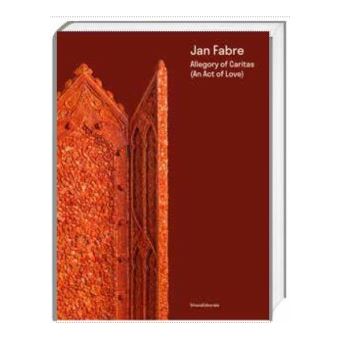 JAN FABRE - ALLEGORY OF CARITAS - cartonné - Dimitri Ozerkov, Sara Liuzzi, De Coninck Barbara ...