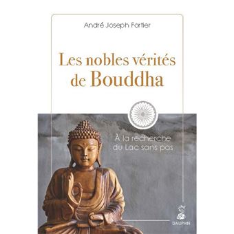 A la recherche du lac sans pas Les nobles vérités de Bouddha - broché ...