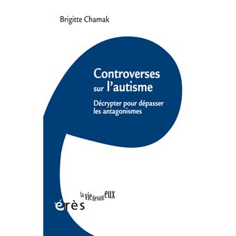Controverses sur l'autisme Décrypter pour dépasser les antagonismes ...