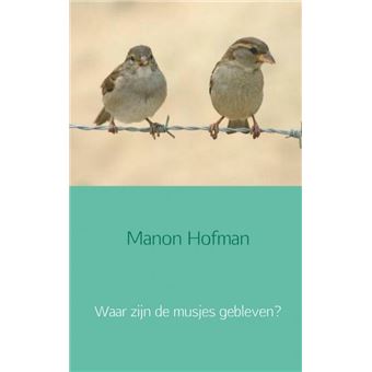 Waar zijn de musjes gebleven? - broché - Manon Hofman - Achat Livre | fnac