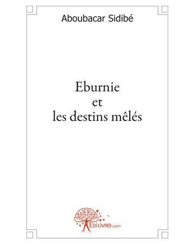 Eburnie et les destins mêlés - broché - Aboubacar Sidibe - Achat Livre ...