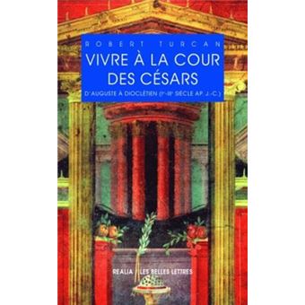 Vivre à la cour des Césars D'Auguste à Dioclétien (Ier-IIIe siècles ap ...