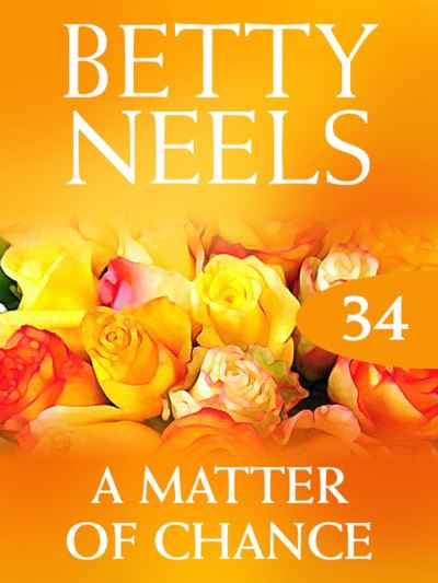 Betty Neels Collection - Tome 34 - A Matter of Chance (Betty Neels ...
