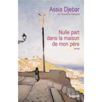 Nulle part dans la maison de mon père - broché - Assia Djebar - Achat ...