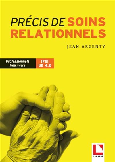 Précis de soins relationnels Professionnels infirmier - IFSI UE 4.2 ...